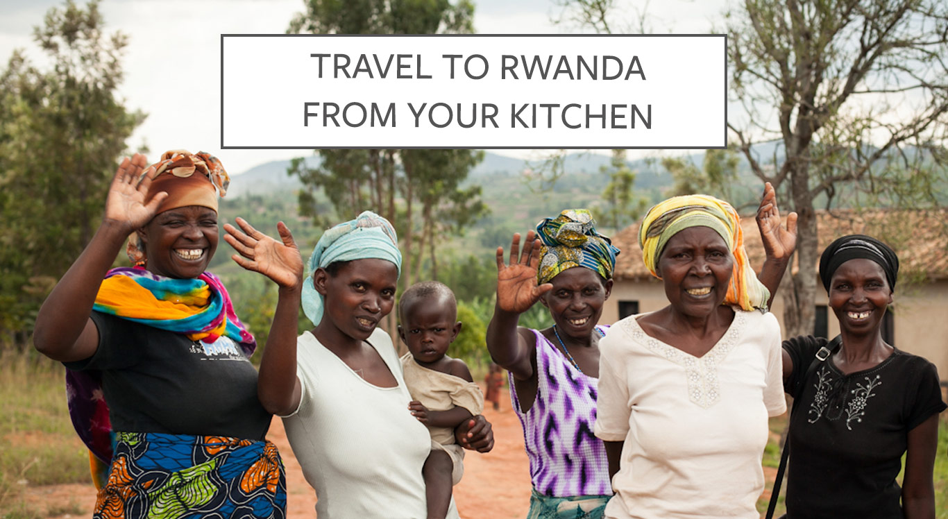 BLOG-Travel-to-Rwanda-from-Your-Kitchen_01 – Azizi Life